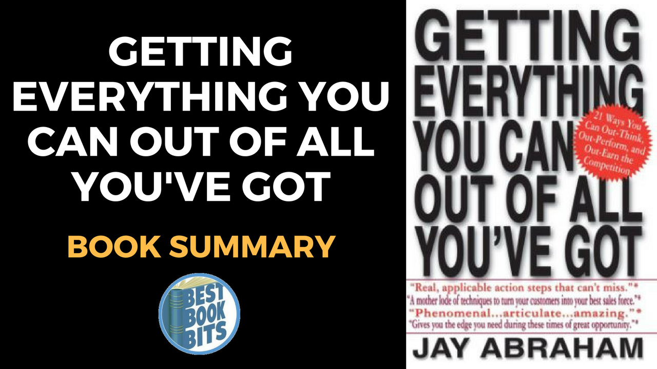 Jay Abraham: Getting Everything You Can Out Of All You Book Summary ...