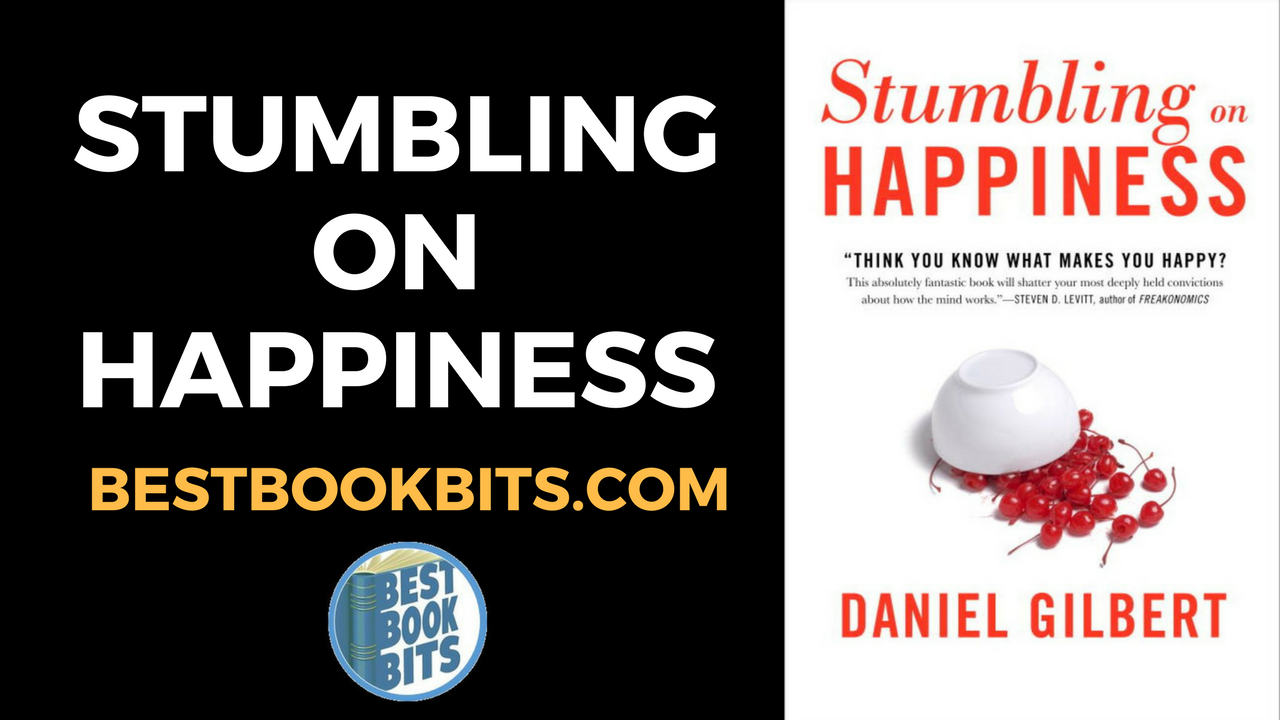 Daniel Gilbert: Stumbling on Happiness Book Summary | Bestbookbits ...
