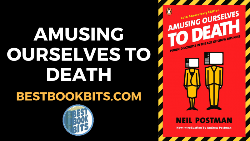 Neil Postman: Amusing Ourselves to Death Book Summary | Bestbookbits ...