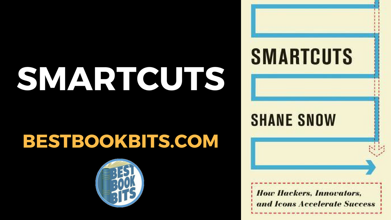 Shane Snow: Smartcuts Book Summary | Bestbookbits | Daily Book Summaries | Written | Video | Audio