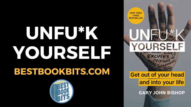 Gary John Bishop: Unfu*k Yourself: Get Out of Your Head and Into Your Life Book Summary ...