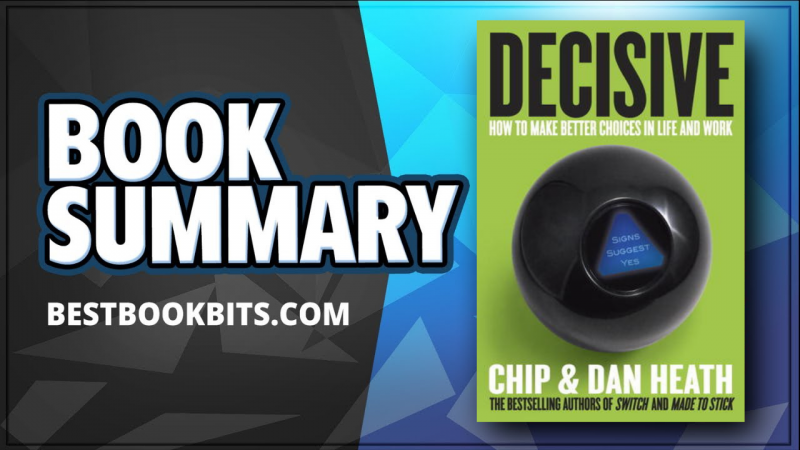 Decisive | How to Make Better Choices in Life and Work | Chip Heath ...