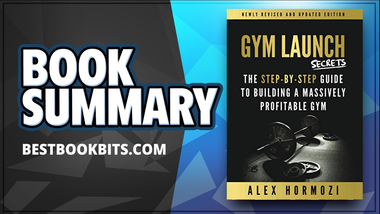 Gym Launch Secrets | Alex Hormozi | Book Summary | The Guide To ...